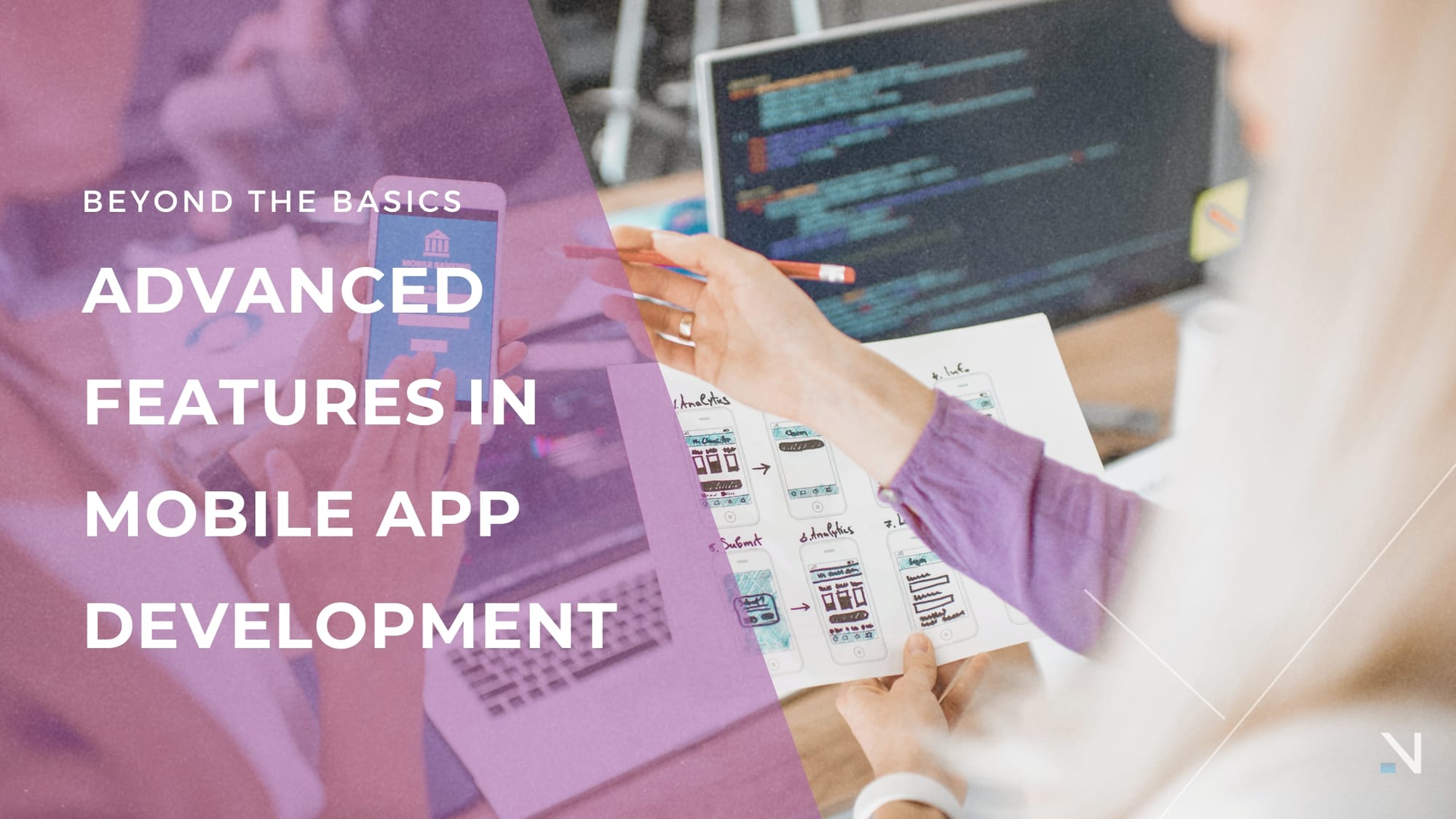 Beyond the Basics: Advanced Features in Mobile App Development